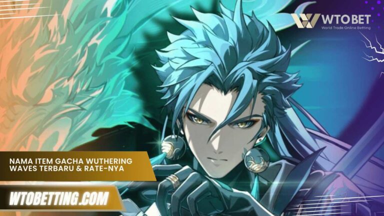 Nama Item Gacha Wuthering Waves Terbaru & Tingkat Rate-nya – WTOBET