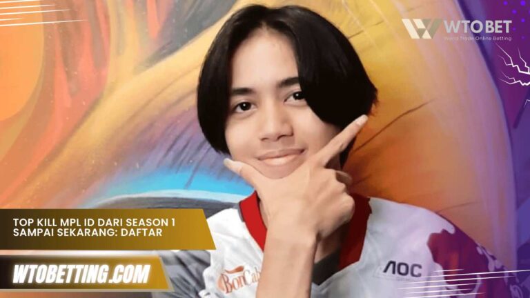 Top Kill MPL ID dari Season 1 Sampai Sekarang: Daftar Lengkap – WTOBET