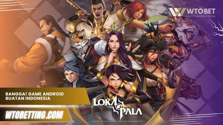 Bangga! Game Android Buatan Indonesia Yang Mendunia Di Tahun 2025 - WTOBET